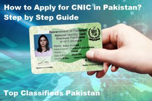 How to Apply for CNIC in Pakistan? Step by Step Guide