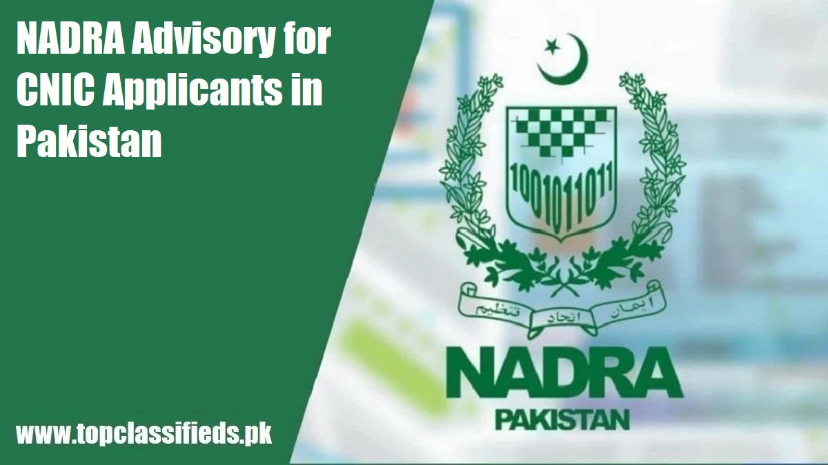 NADRA Advisory for CNIC Applicants in Pakistan: New Guide